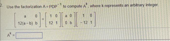 Solved Use the factorization A=PDP−1 to compute Ak, where k | Chegg.com