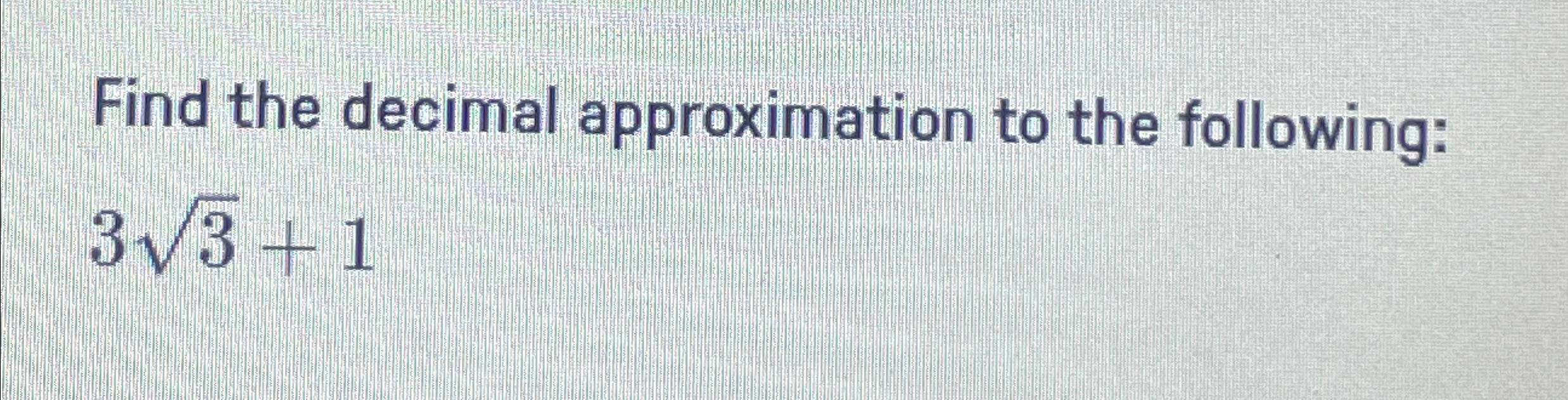 Solved Find the decimal approximation to the following:332+1 | Chegg.com