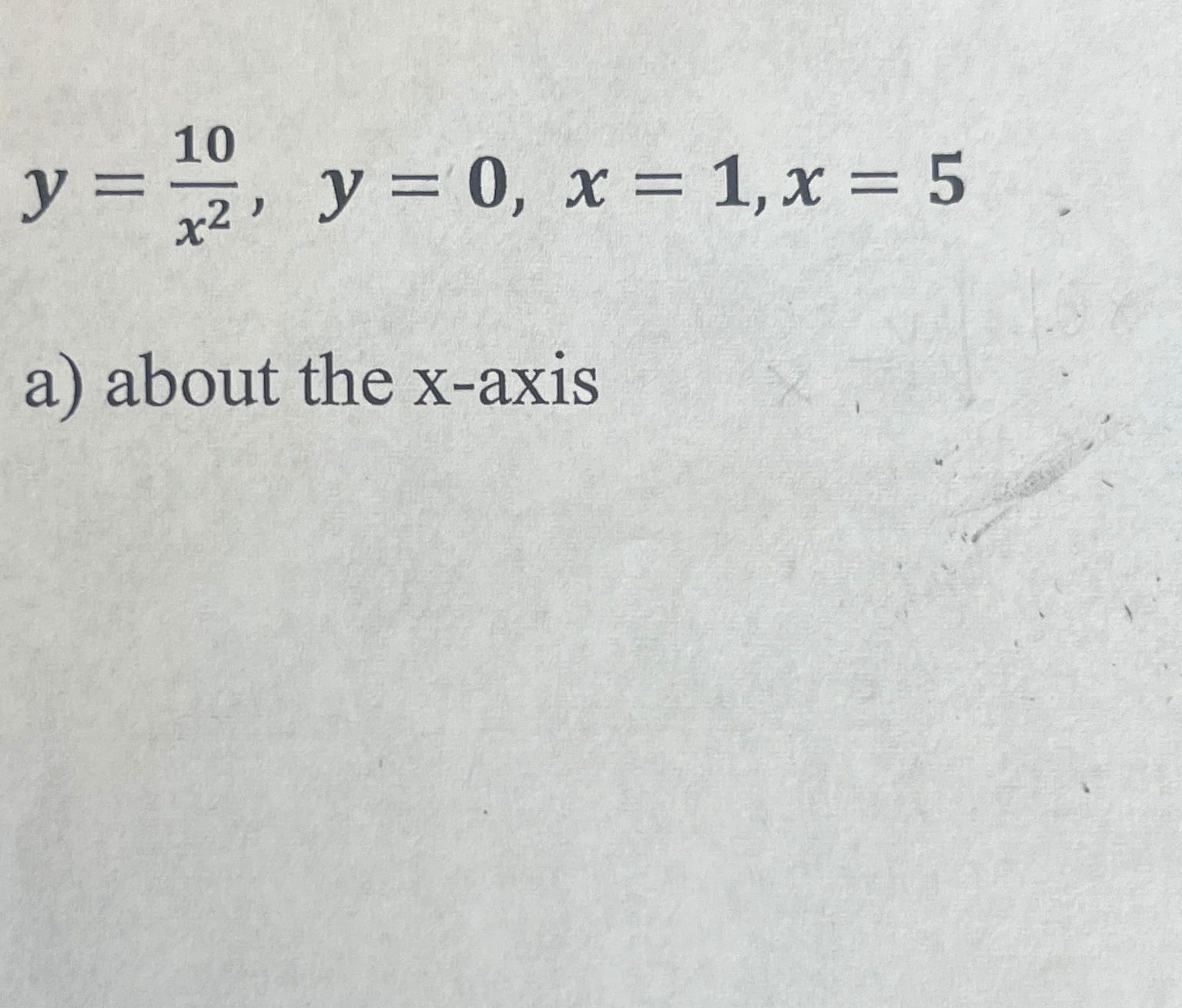 Solved y=10x2,y=0,x=1,x=5a) ﻿about the x-axis | Chegg.com