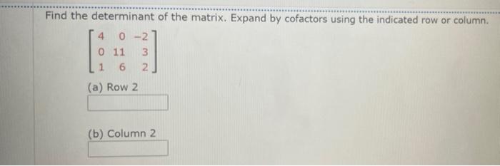 Solved Find the determinant of the matrix. Expand by | Chegg.com