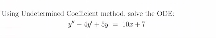 Solved Using Undetermined Coefficient method, solve the ODE: | Chegg.com