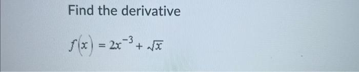 Solved Find the derivative f(x)=2x−3+x | Chegg.com