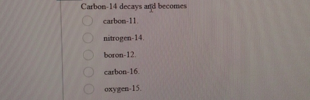 Solved Carbon-14 ﻿decays arid | Chegg.com