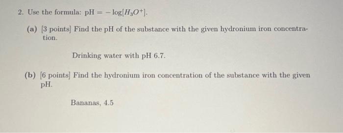Solved 2. Use the formula: pH=−log[H3O+]. (a) [3 points] | Chegg.com