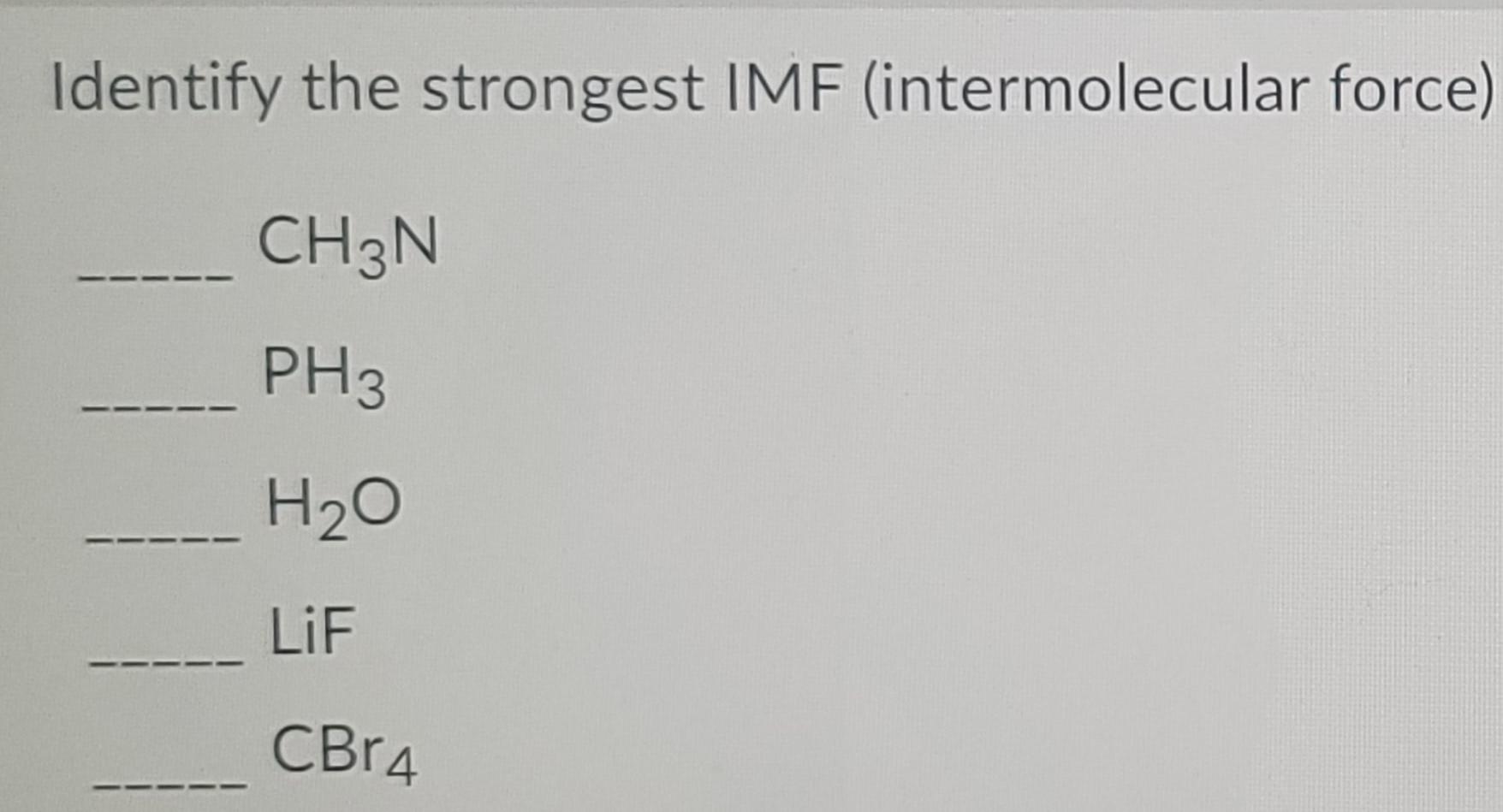 Solved Identify the strongest IMF (intermolecular force) CH3 | Chegg.com