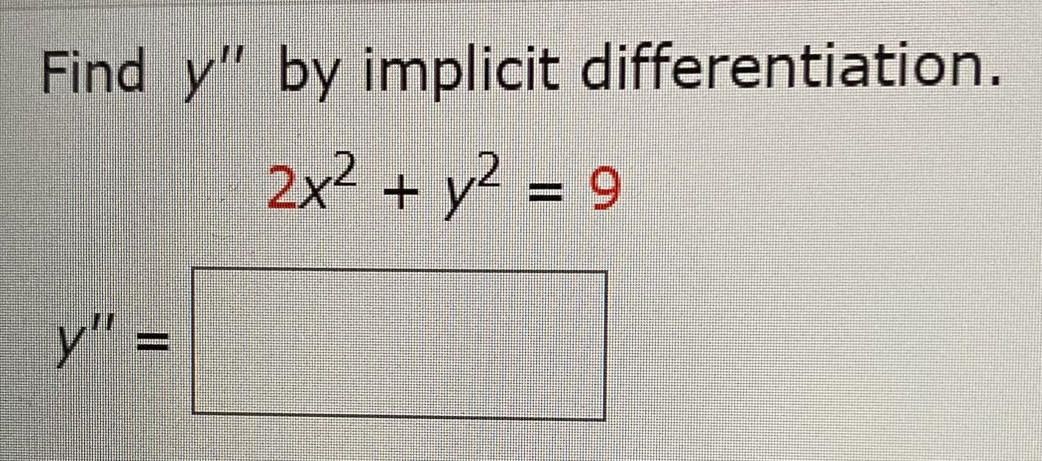 Solved Find y'' ﻿by implicit differentiation.2x2+y2=9y''= | Chegg.com