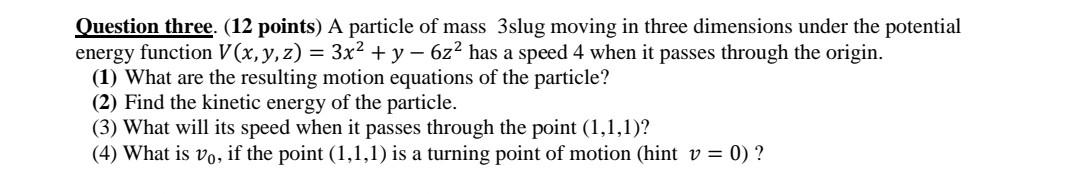 Solved Question three. (12 points) A particle of mass 3slug | Chegg.com