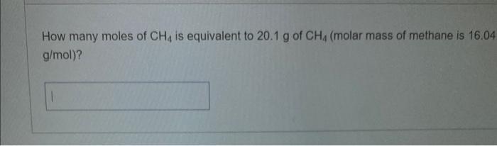 Solved How many moles of CH4 is equivalent to 20.1 g of CH4 | Chegg.com