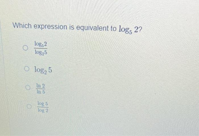 Solved Which expression is equivalent to log52? log25log52 | Chegg.com