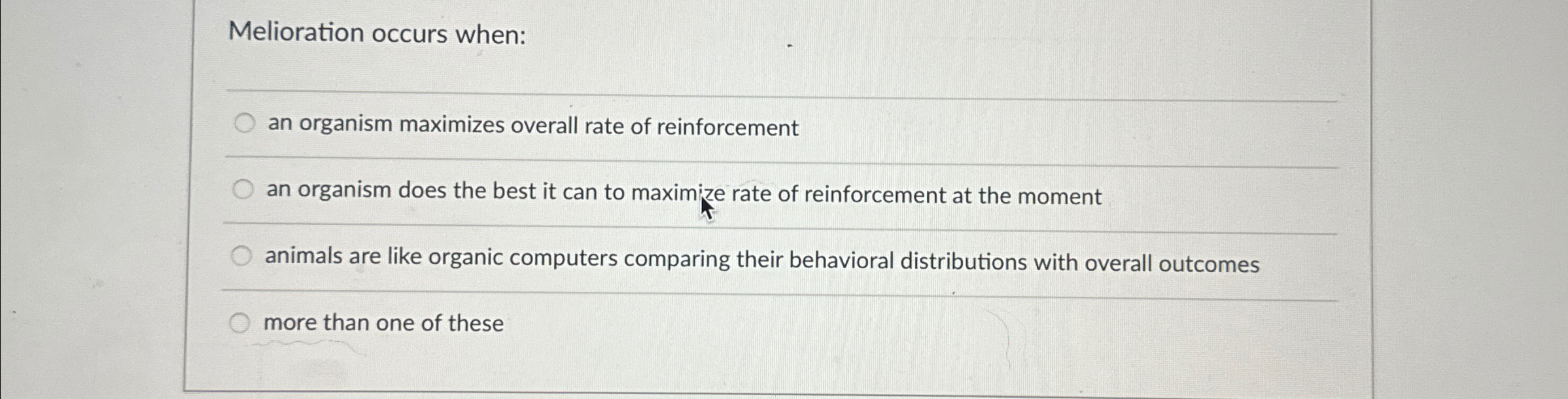 Solved Melioration occurs when:an organism maximizes overall | Chegg.com