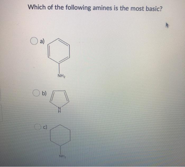 Solved Which of the following amines is the most basic? a) | Chegg.com