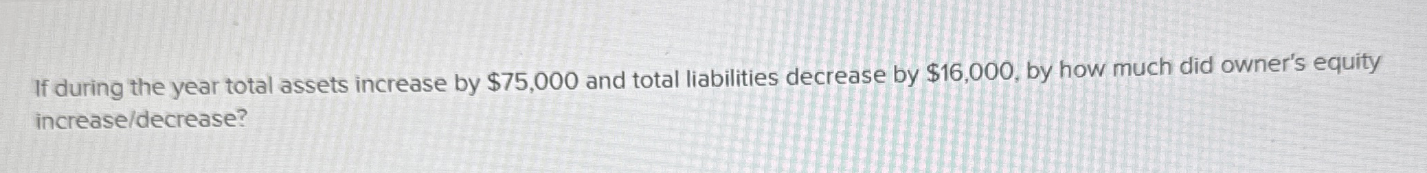 Solved If during the year total assets increase by $75,000 | Chegg.com