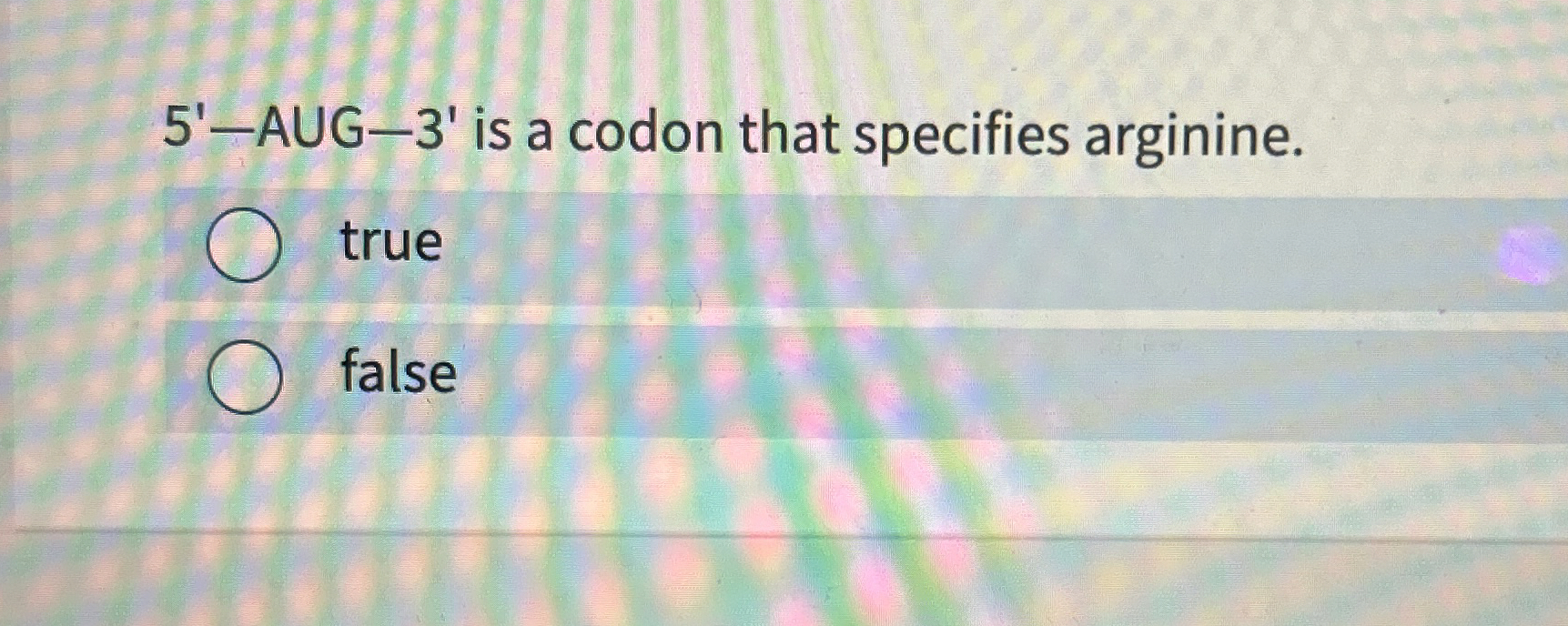 Solved 5'-AUG-3' ﻿is a codon that specifies arginine. | Chegg.com
