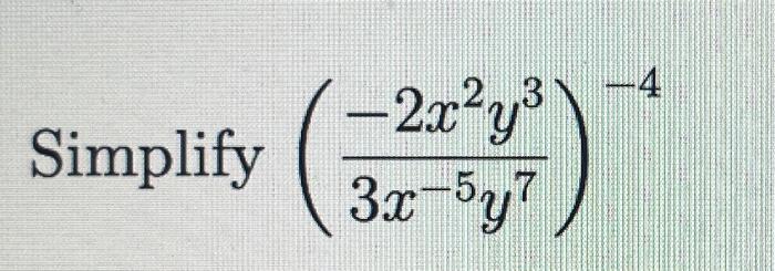 Solved Simplify (3x−5y7−2x2y3)−4 | Chegg.com