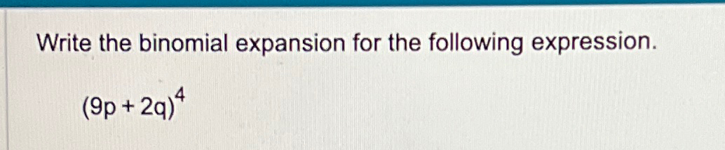 Solved Write the binomial expansion for the following | Chegg.com