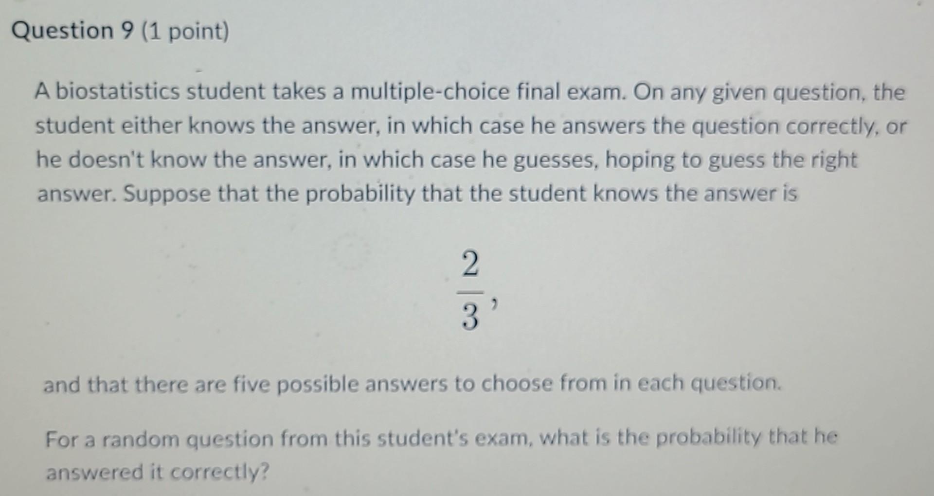 Solved A biostatistics student takes a multiple-choice final | Chegg.com