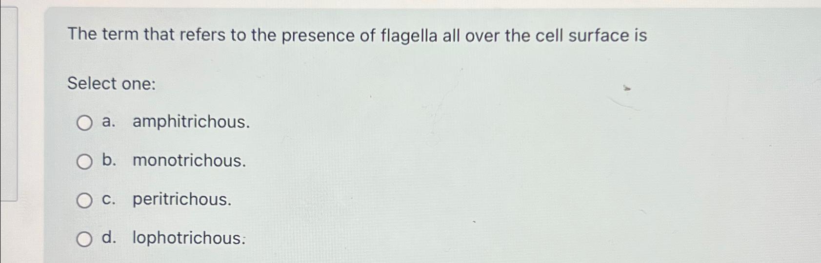 Solved The term that refers to the presence of flagella all | Chegg.com