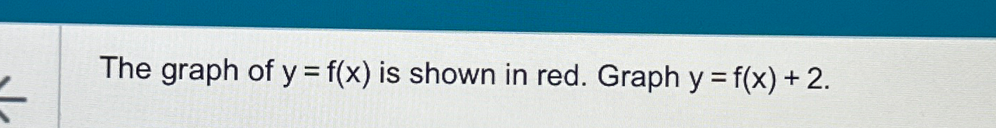 Solved The graph of y=f(x) ﻿is shown in red. Graph y=f(x)+2. | Chegg.com