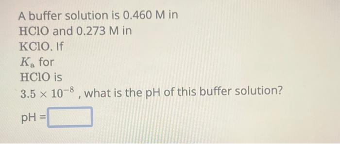 Solved A buffer solution is 0.460M in HClO and 0.273M in | Chegg.com