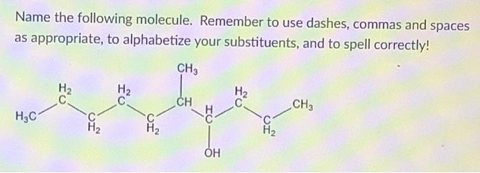 Solved Name the following molecule. Remember to use dashes, | Chegg.com