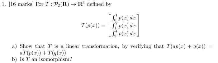 Solved 1. [16 marks ] For T:P2(R)→R3 defined by | Chegg.com