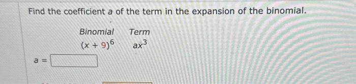 Solved Find the coefficient a of the term in the expansion | Chegg.com
