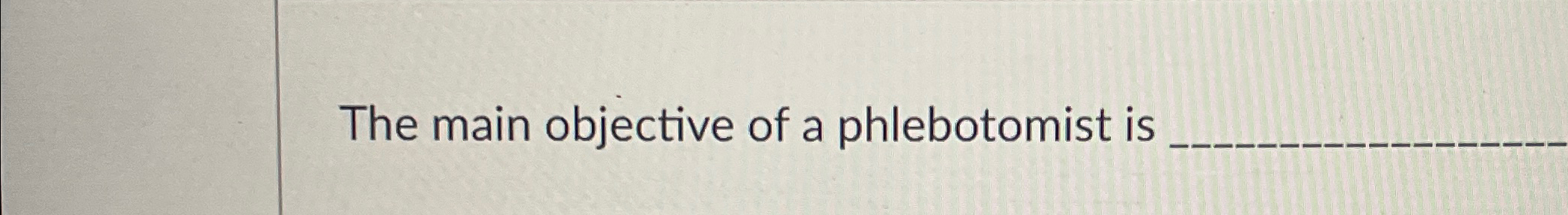 Solved The main objective of a phlebotomist ism | Chegg.com