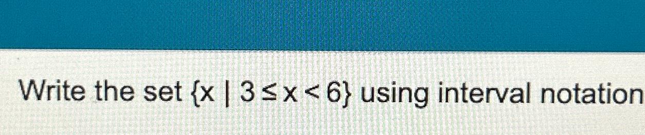 Solved Write the set {x|3≤x