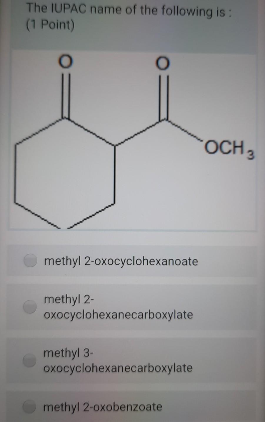 Solved The IUPAC name of the following is : (1 Point) o OCH, | Chegg.com