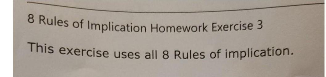 Solved 8 Rules of Implication Homework Exercise 3 This | Chegg.com