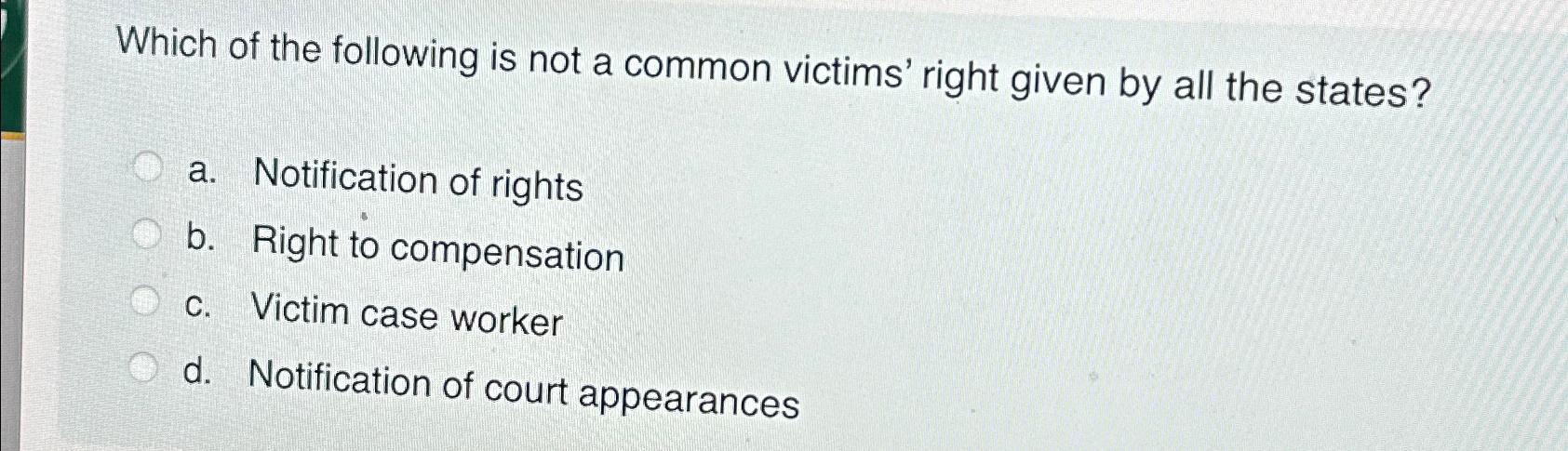 Solved Which of the following is not a common victims' right | Chegg.com