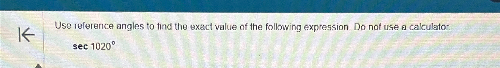 Use reference angles to find the exact value of the | Chegg.com Use reference angles to find the exact value of the | Chegg.com