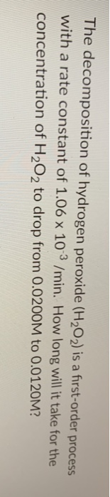 Solved The decomposition of hydrogen peroxide (H2O2) is a | Chegg.com