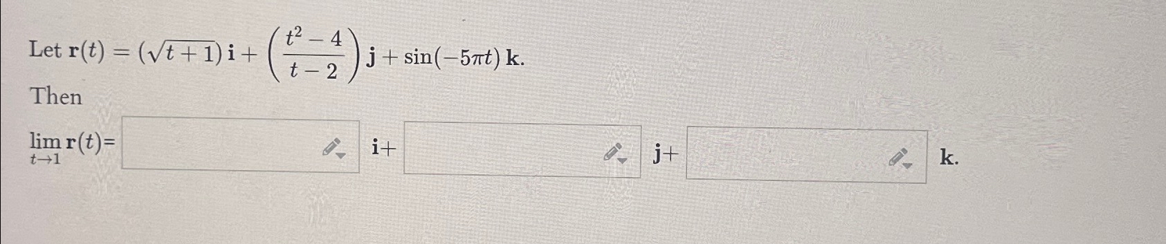 Solved Let r(t)=(t+12)i+(t2-4t-2)j+sin(-5πt)kThenlimt→1r(t)= | Chegg.com Solved Let r(t)=(t+12)i+(t2-4t-2)j+sin(-5πt)kThenlimt→1r(t)= | Chegg.com