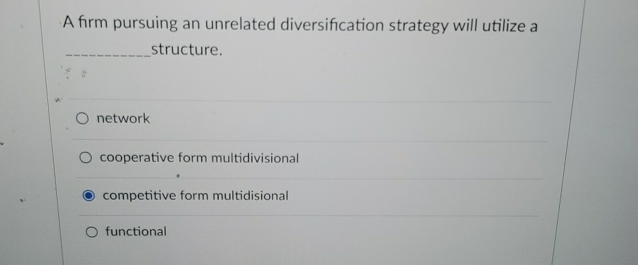 A firm pursuing an unrelated diversification strategy | Chegg.com