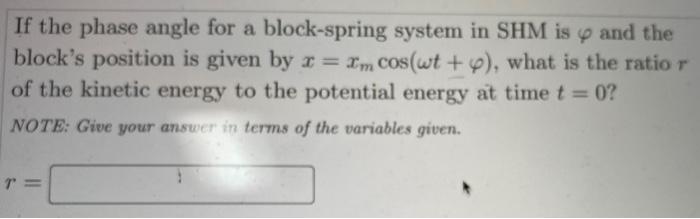 Solved If the phase angle for a block-spring system in SHM | Chegg.com