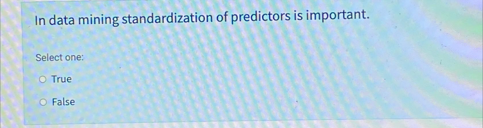Solved In data mining standardization of predictors is | Chegg.com