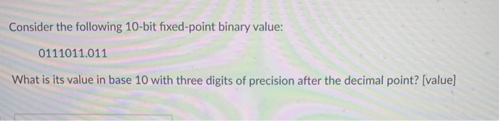 Solved Consider the following 10-bit fixed-point binary | Chegg.com