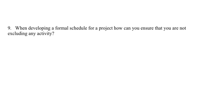 Solved 9. When developing a formal schedule for a project | Chegg.com