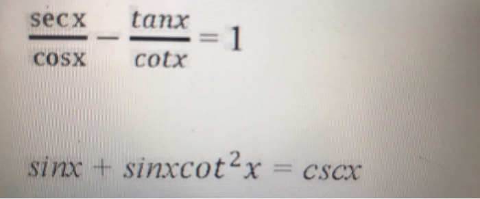 Solved secx tanx : 1 COSX cotx sinx + sinxcotx = cscx | Chegg.com