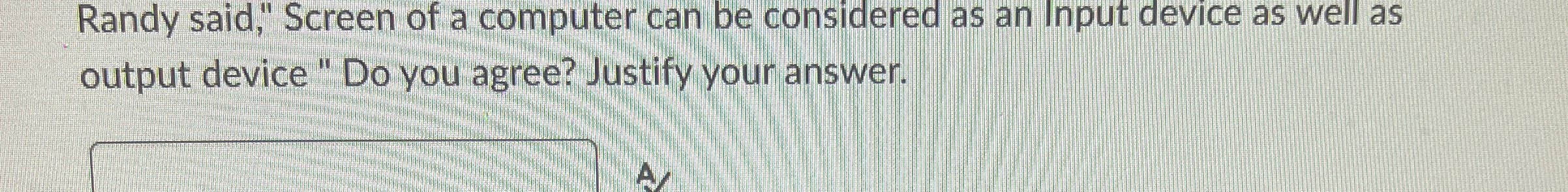 Solved Randy said," Screen of a computer can be considered | Chegg.com