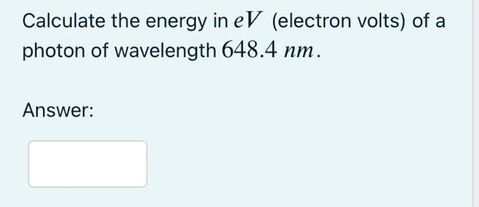 Solved Calculate the energy in eV (electron volts) of a | Chegg.com