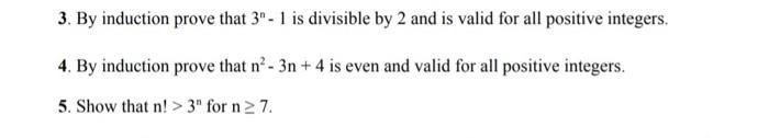 Solved 3. By induction prove that 3n−1 is divisible by 2 and | Chegg.com