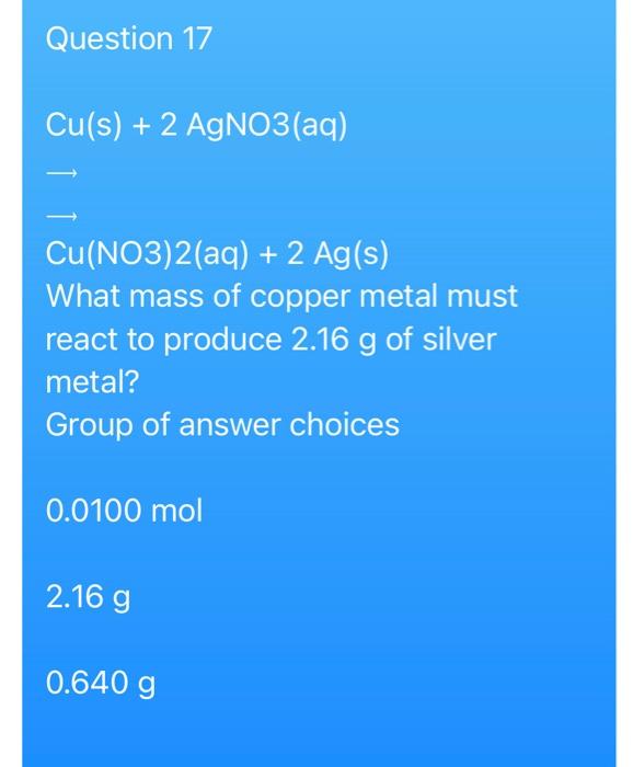 Solved Question 17 Cu(s) + 2 AgNO3(aq) Cu(NO3)2(aq) + 2 | Chegg.com