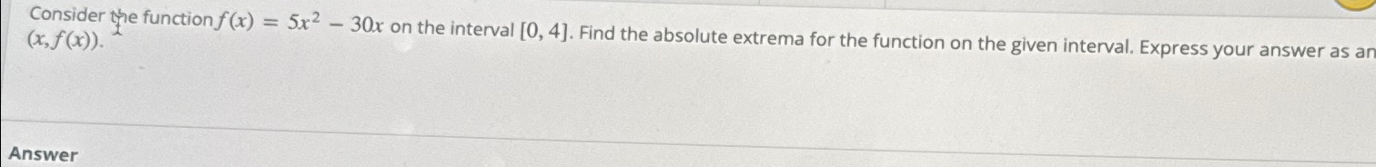 Solved Consider the function f(x)=5x2-30x ﻿on the interval | Chegg.com
