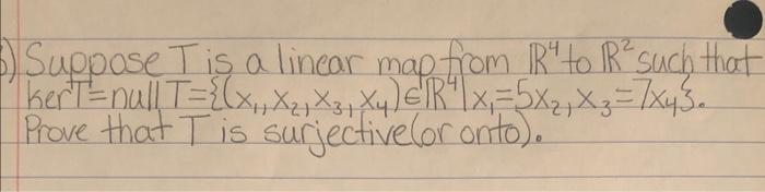 Solved Suppose T is a linear map from R4 to R2 such that ker | Chegg.com