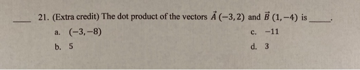 Solved 21. (Extra credit) The dot product of the vectors A | Chegg.com