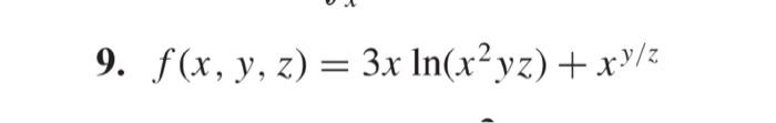 Solved 9. f(x,y,z)=3xln(x2yz)+xy/z | Chegg.com