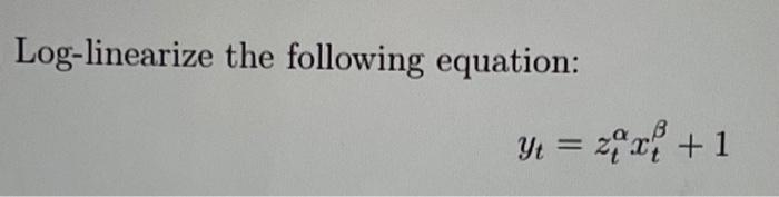Solved Log-linearize the following equation: y = 2 x + 1 = | Chegg.com