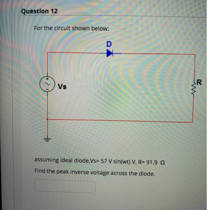 Solved Question 12 For the circuit shown below: D - R Vs | Chegg.com